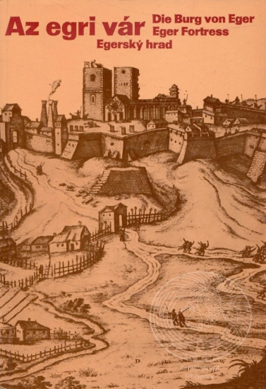 Az Egri vár / Die Burg von Eger / Eger Fortress / Egerský hrad