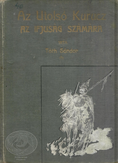 Az utolsó kurucz. Krónikai történetek II. Rákóczy Ferencz korából
