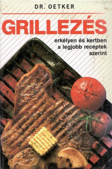 Grillezés - erkélyen és kertben a legjobb receptek szerint