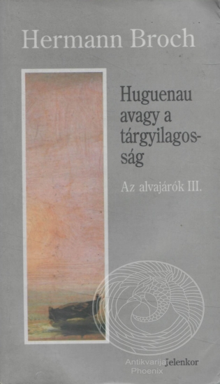 Huguenau avagy a tárgyilagosság (1918 - Az alvajárók III.)