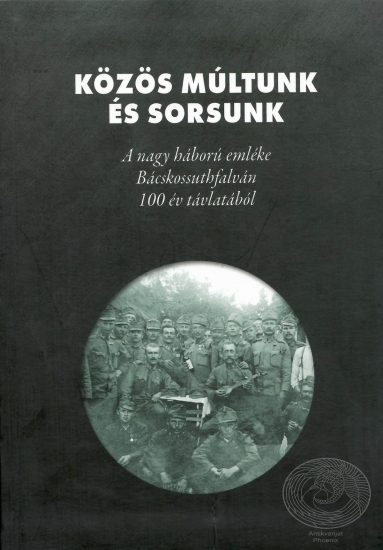Közös múltunk és sorsunk: A nagy háború emléke Bácskossuthfalván 100 év távlatábúl