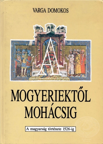 Mogyeriektől Mohácsig: A magyarság története 1526-ig