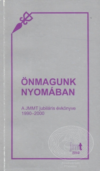 Önmagunk nyomában: A JMMT jubiláris évkönyve 1990-2000