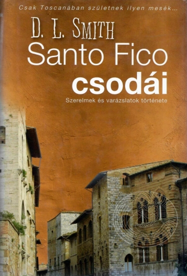 Santo Fico csodái - Szerelmek és varázslatok története/Csak Toscanában születnek ilyen mesék...