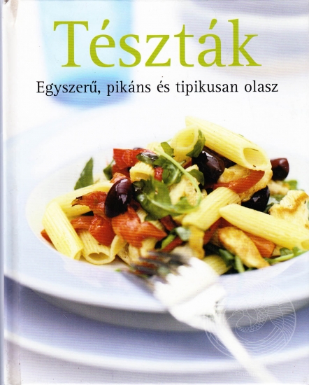 Tészták - Egyszerű, pikáns és tipikusan olasz
