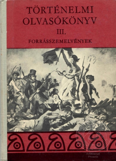 Történelmi olvasókönyv III. - - Forrásszemelvények az egyetemes történelem (1640-1849) és Magyarország története (1526-1849) tanításához
