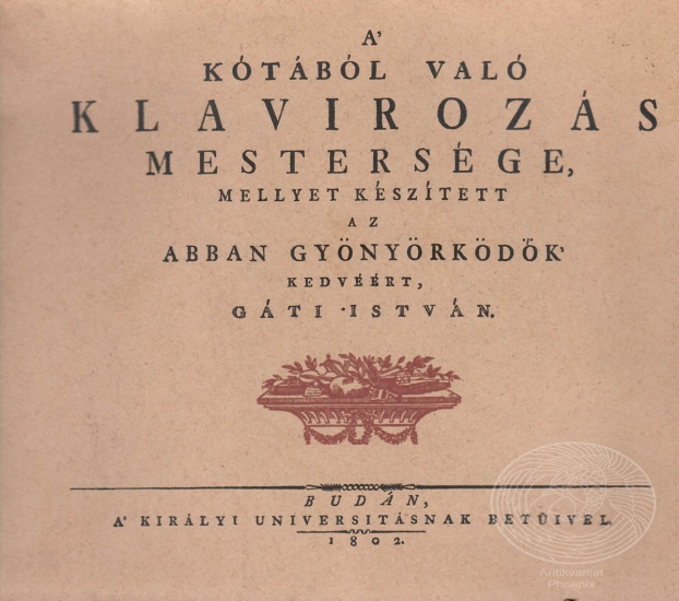 A kótából való klavirozás mestersége, mellyet készített az abban gyönyörködők kedvéért Gáti István (reprint)