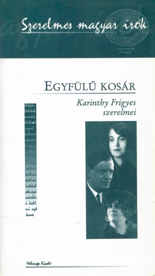Egyfülű kosár: Karinthy Frigyes szerelmei