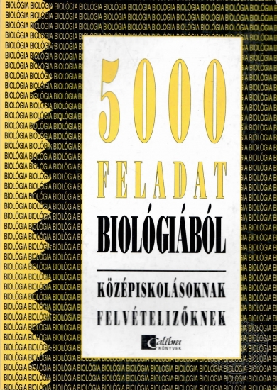5000 feladat biológiából (Középiskolásoknak, felvételizőknek)
