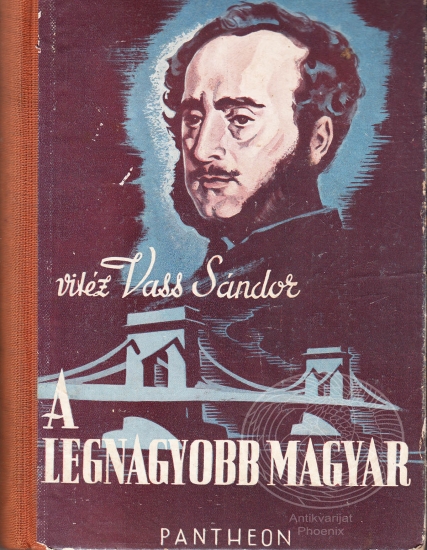 A legnagyobb magyar - Gróf Széchenyi István regényes életrajza