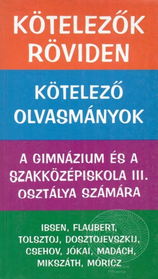 Kötelezők röviden - Kötelező olvasmányok a gimnázium és a III. osztálya számára