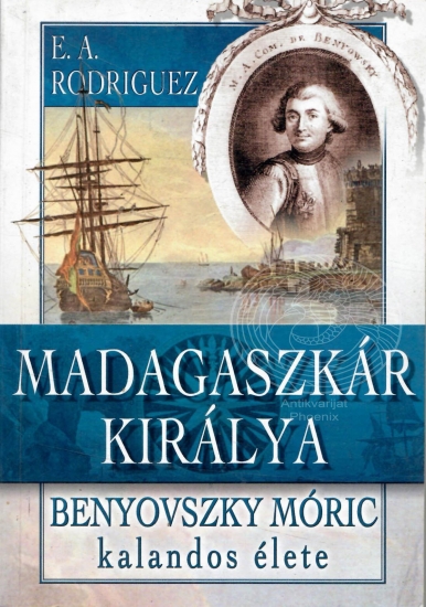 Madagaszkár királya - Benyovszky Móric kalandos élete