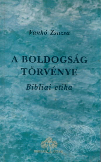 A boldogság törvénye - Bibliai etika (dedikált)