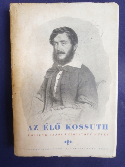 Az élő Kossuth - Kossuth Lajos válogatott művei