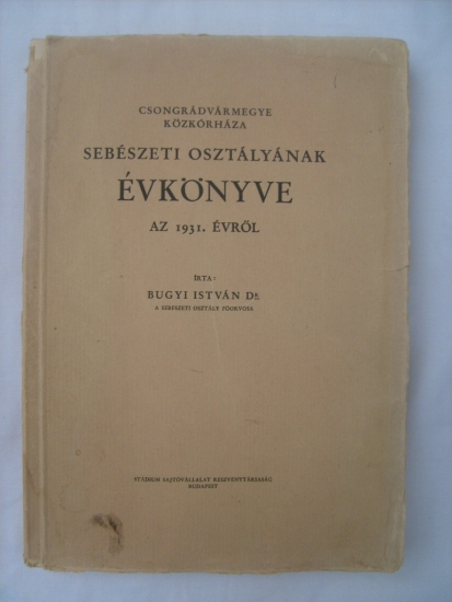 Csongrádvármegye közkórháza sebészeti osztályának évkönyve az 1931.évről