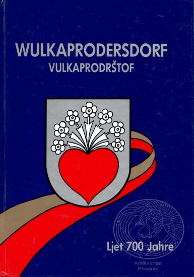 Wulkaprodersdorf: eine Gemeinde stellt sich vor. Vulkaprodrstof. Selo se predstavlja. (Ljet 700 Jahhre)