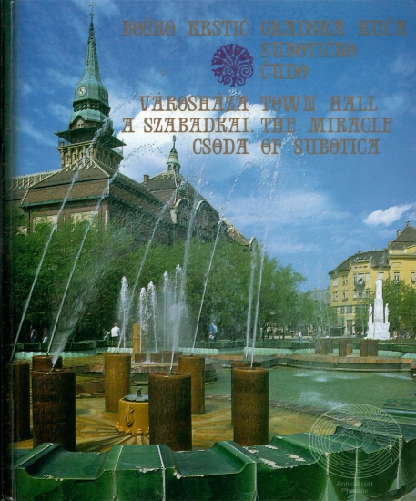 Gradska kuća subotičko čudo - Városháza a szabadkai csoda - Town Hall the Miracle of Subotica