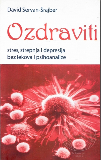 Ozdraviti (stres, strepnja i depresija bez lekova i psihoanalize)