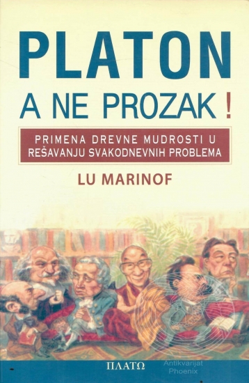 Platon a ne prozak! : primena drevne mudrosti u rešavanju svakodnevnih problema