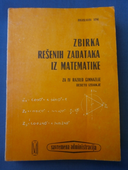 Zbirka rešenih zadataka iz matematike - za IV razred gimnazije