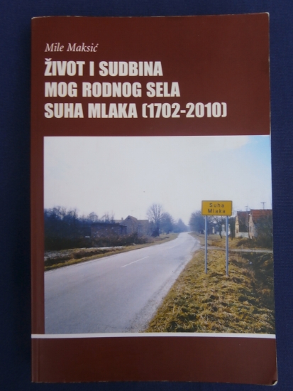 Život i sudbina mog rodnog sela Suha Mlaka (1702-2010)