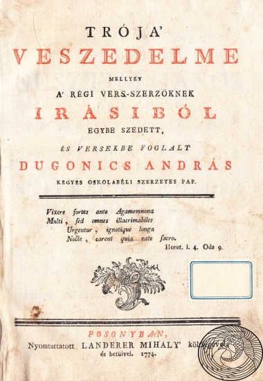 Trója’ veszedelme, mellyet a’ régi vers-szerzöknek irásiból egybe szedett, és versekbe foglalt