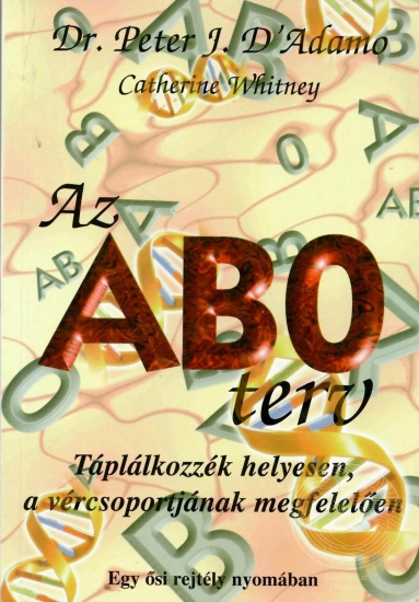 Az ABO terv - Táplálkozzék helyesen, a vércsoportjának megfelelően (Egy ősi rejtély nyomában)