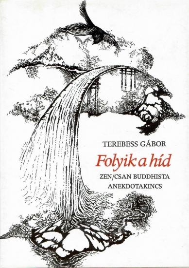 Folyik a híd: Zen/csan buddhista anekdotakincs