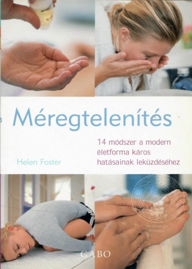 Méregtelenités - 14 módszer a modern életforma káros hatásainak leküzdéséhez