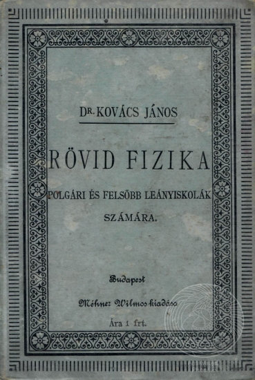 Rövid fizika polgári és felsőbb leányiskolák IV. osztálya számára