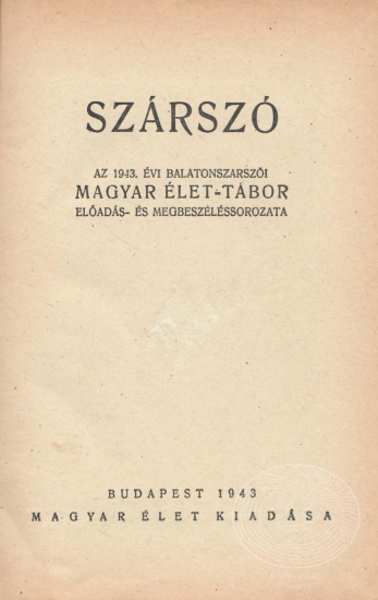 Szárszó. Az 1943. évi balatonszárszói Magyar Élet-Tábor előadás- és megbeszéléssorozata.