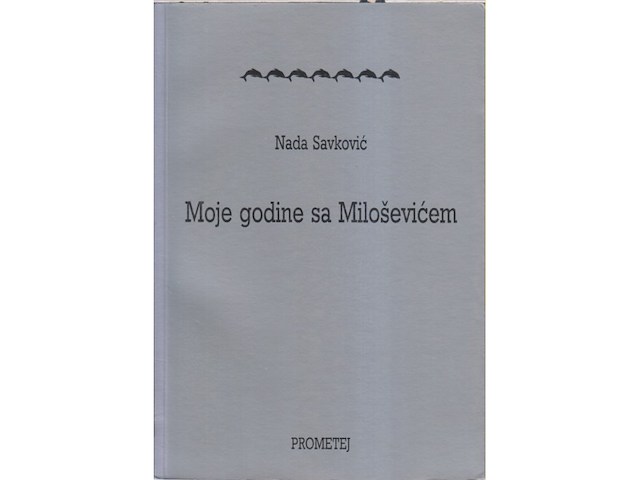 MOJE GODINE SA MILOŠEVIĆEM / NADA SAVKOVIĆ - odličnO