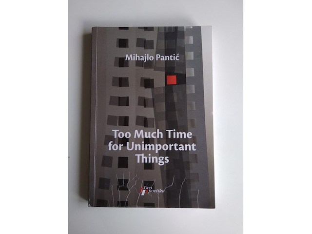 Too Much Time for Unimportant Things - Mihajlo Pantić