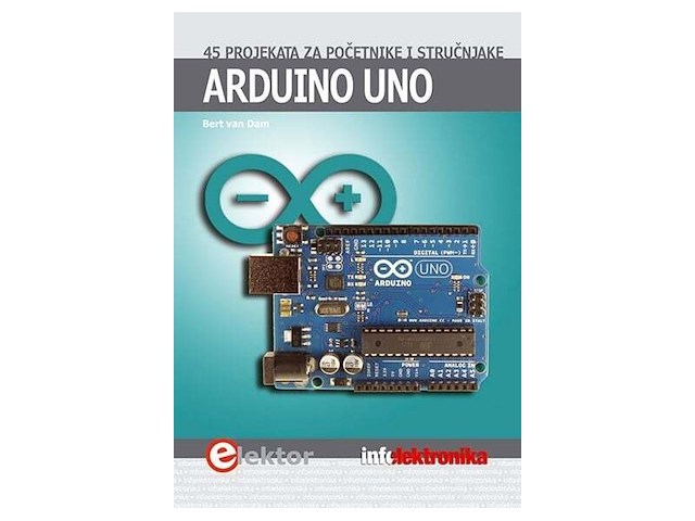 Arduino Uno - 45 projekata za početnike i stručnjake -