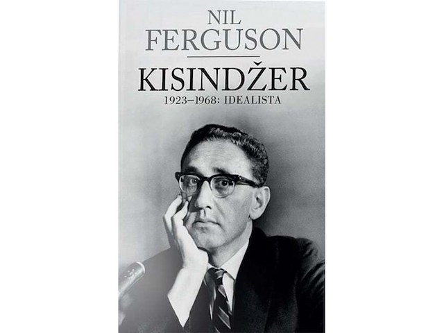 Kisindžer 1923-1968 - idealista - Nil Ferguson