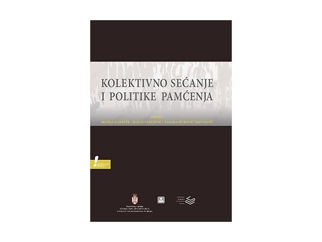 Kolektivno sećanje i politike pamćenja - Mihail Sladače