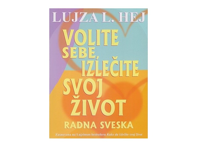 Volite sebe, izlečite svoj život: radna sveska - Lujza