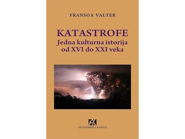 Katastrofe: jedna kulturna istorija od XVI do XXI veka