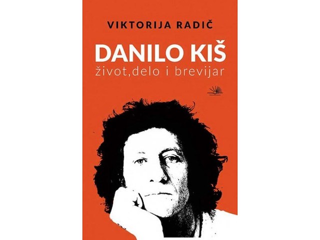 Danilo Kiš: život, delo i brevijar - Viktorija Radič