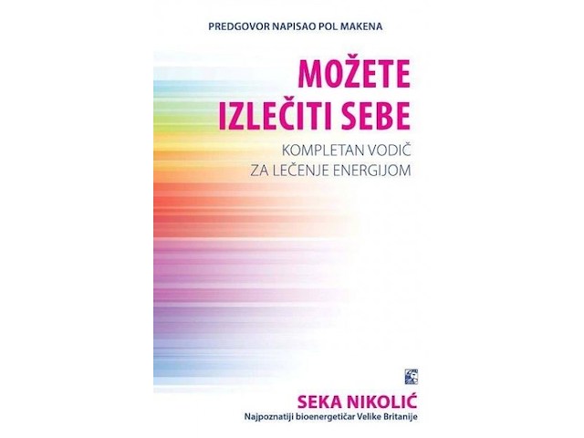 Možete izlečiti sebe - kompletan vodič za lečenje energ