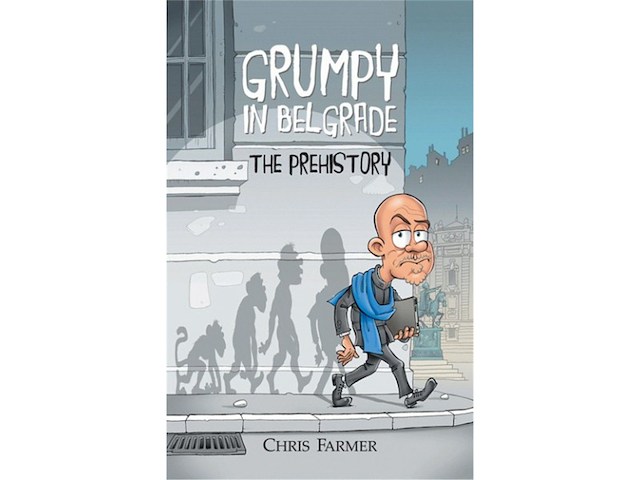 Grumpy in Belgrade: The Prehistory - Chris Farmer