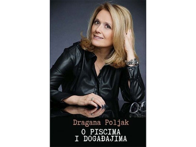 O piscima i događajima - Dragana Poljak