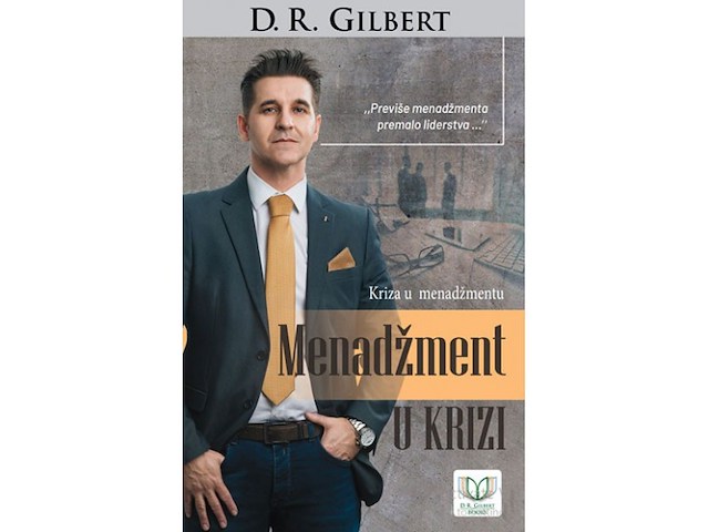 Menadžment u krizi - kriza u menadžmentu - D. R. Gilber