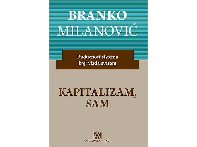 Kapitalizam, sam: budućnost sistema koji vlada svetom -