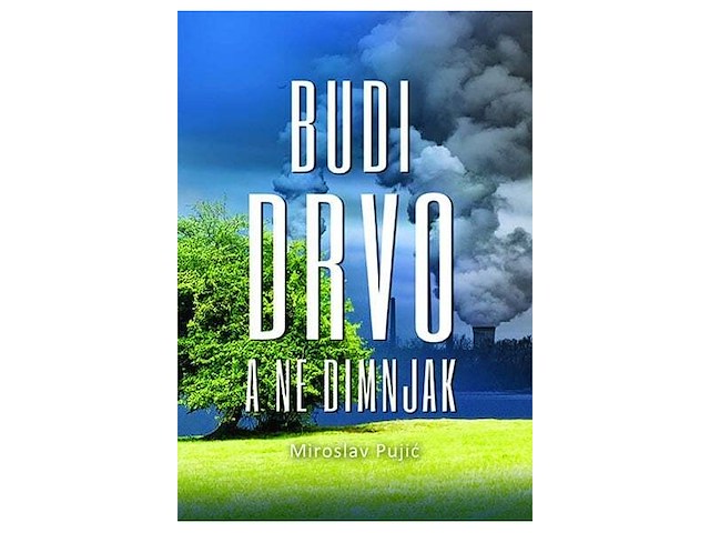 Budi drvo a ne dimnjak - Miroslav Pujić