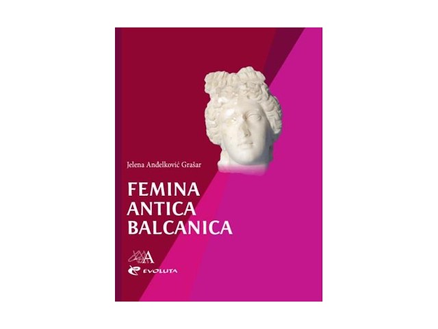 Femina Antica Balcanica - Jelena Anđelković Grašar