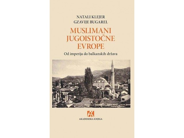 Muslimani Jugoistočne Evrope: od imperija do balkanskih