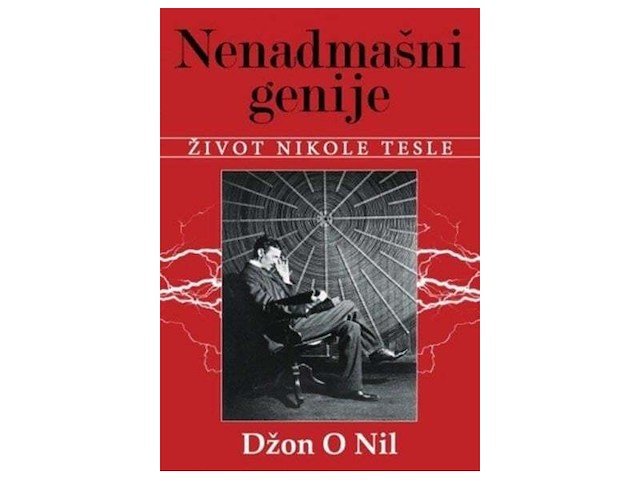 Nenadmašni genije: život Nikole Tesle - Džon O`nil