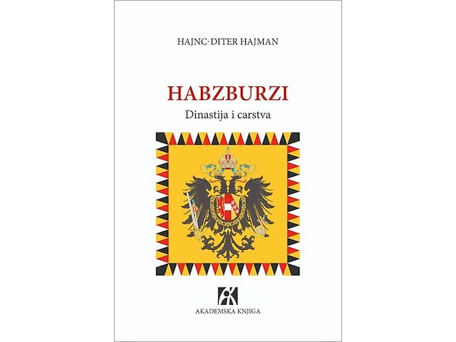 Habzburzi: dinastija i carstva - Hajnc-Diter Hajman