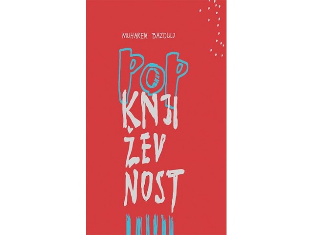 Pop književnost - Muharem Bazdulj